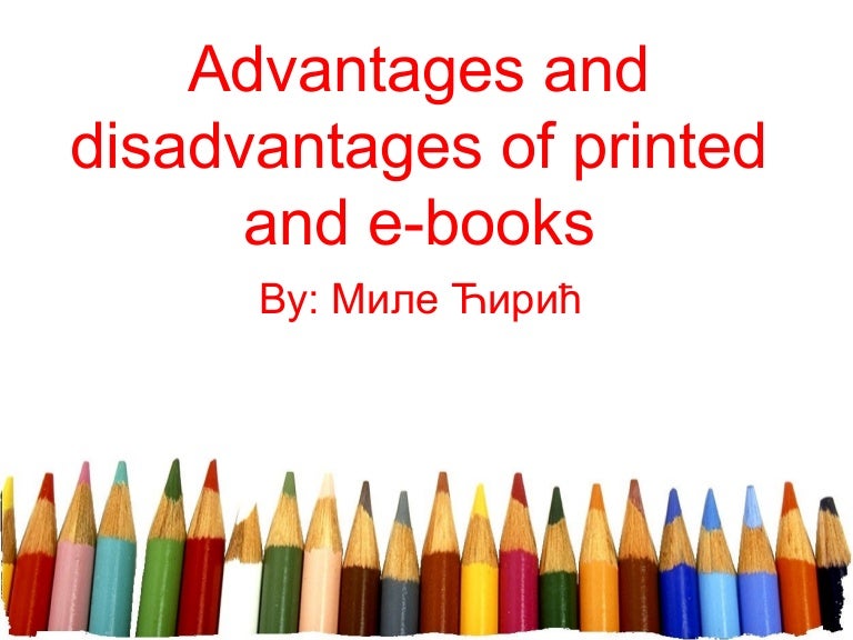 Advantages And Disadvantages Of Printed And E Books Mile iri advantages-and-disadvantages-of-printed-and-e-books-mile-iri