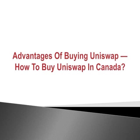 Advantages Of Buying Uniswap — How To Buy Uniswap In Canada.pptx