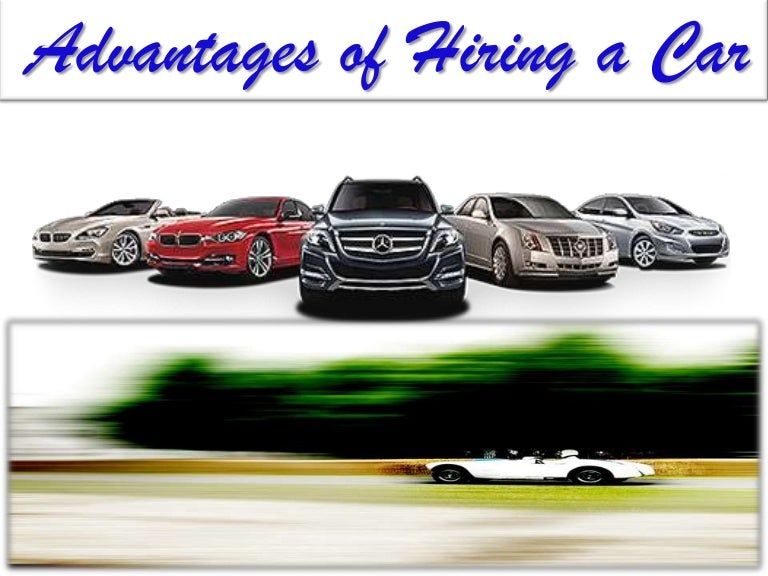 Advantages of hiring a car Advantages of hiring a car