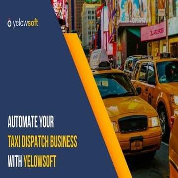 Automate your taxi dispatch business with yelowsoft | PDF | Logistics | Business