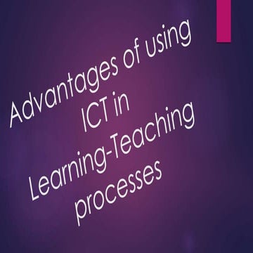 Advantages of using ict in learning teaching processes | PPTX