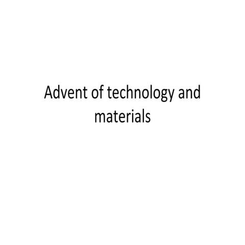 Advent Of Technology And Materials | PPT | Technology & Computing