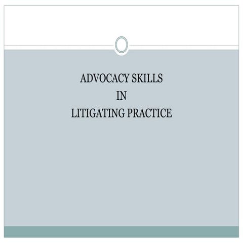 Advocacy skills in litigating practice | PPTX
