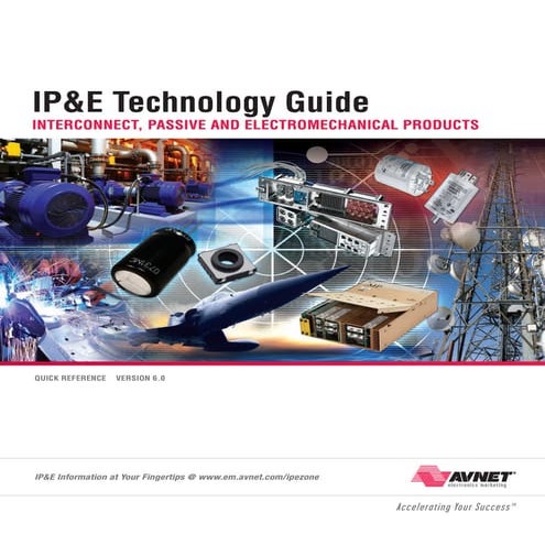 Avnet IP&E Technology Guide: Interconnect, Passive and ...