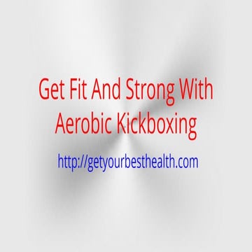 Get Fit And Strong With Aerobic Kickboxing | PPT