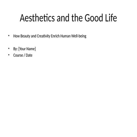 Aesthetics_and_the_Good_Life_Presentation_120914.pptx