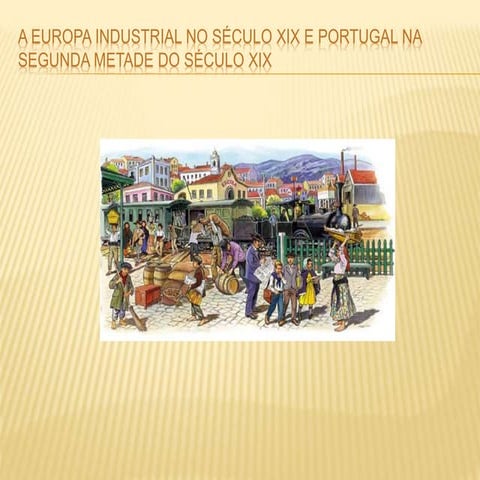 A europa industrial no século xix e portugal na segunda metade do ...