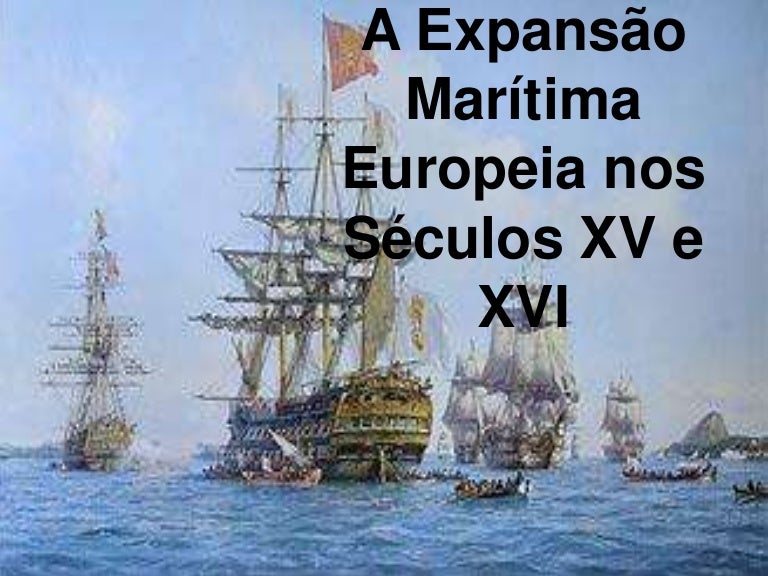 A Expansão Marítima Europeia nos séculos XV e XVII
