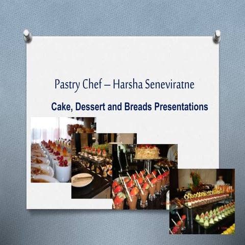 Pastry Chef – Harsha Seneviratne Presentation | PPTX | Desserts and Baking | Food & Drink