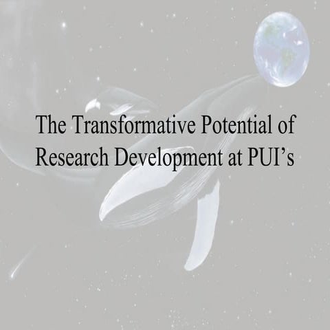 The Transformative Potential of Research Development at PUI’s final | PPT