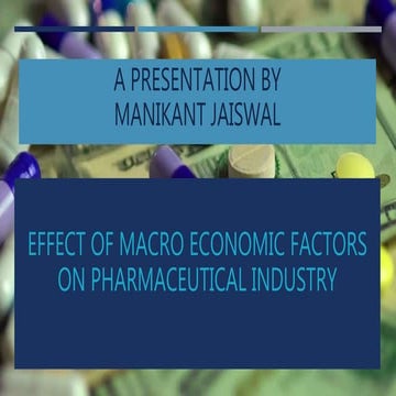 Effect of macro economic factors on Pharmaceutical Industry | PPTX