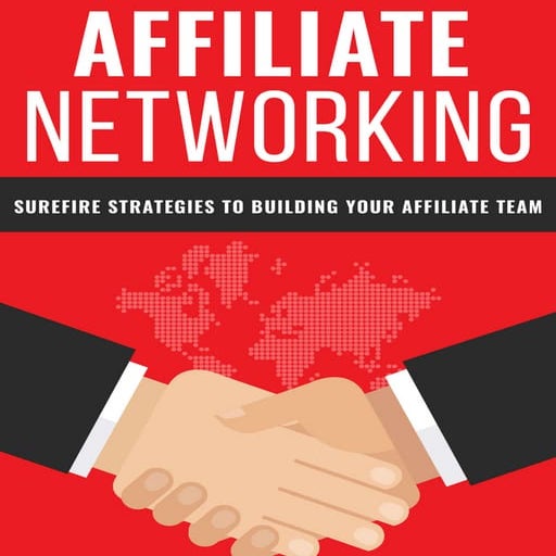 Affiliate Networking: Surefire Strategies To Building Your Affiliate ...