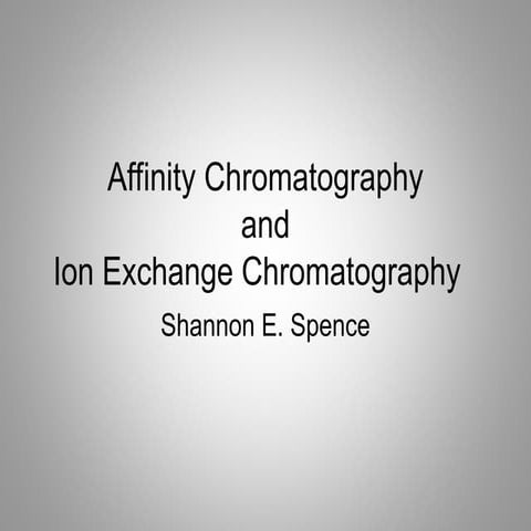 Affinity Chromatography and Ion Exchange Chromatography | PPT