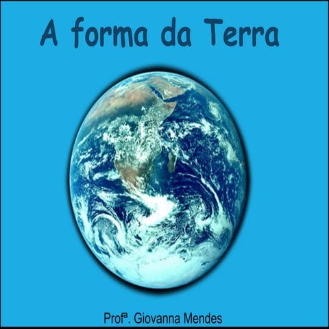 A forma da Terra 3.pptx forma da terra forma da terra | PPTX