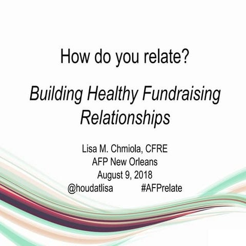 How do you relate? Building Healthy Fundraising Relationships | PPT