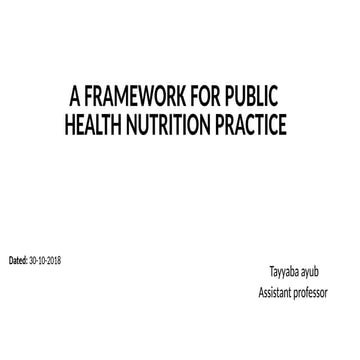 A FRAMEWORK FOR PUBLIC HEALTH NUTRITION PRACTICE (2).pptx