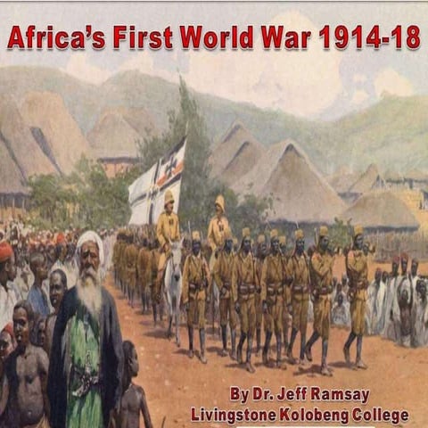 AFRICANS IN WWI- CENTENARY TALK by Dr. Jeff Ramsay.pptx