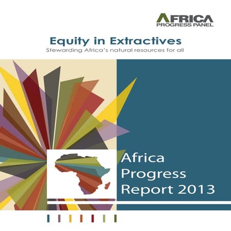 Africa Progress Report 2013: Equity in Extractives Stewarding Africa's Natural Resources for All ...