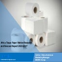Africa Tissue Paper Market PPT: Demand, Trends and Business ...