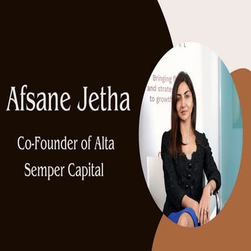 Afsane Jetha - Co-Founder of Alta Semper Capital | PPT | Free Download