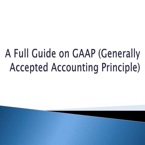 A full guide on GAAP (Generally Accepted Accounting Principle) | PPTX