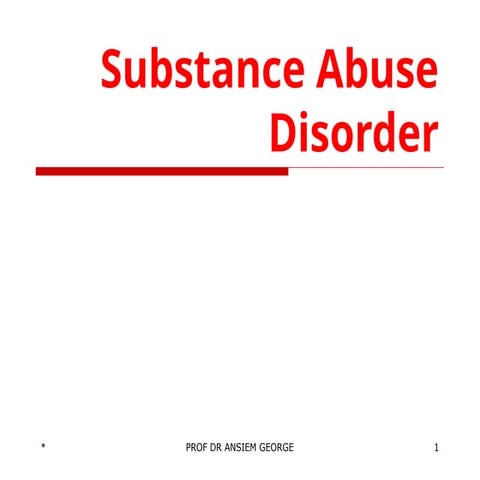 Substance Abuse Disorder - Alcohol Dependence syndrome, Opioids use ...