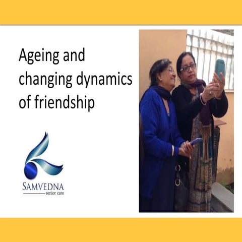 Ageing and changing dynamics of friendship | PPT