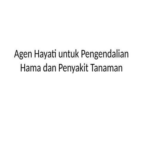 Agen Hayati untuk Pengendalian Hama dan Penyakit Tanaman.pptx