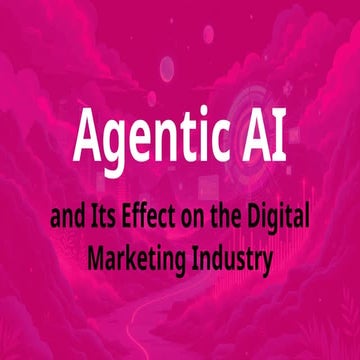 Agentic AI and its Effects on Digital World | PPTX