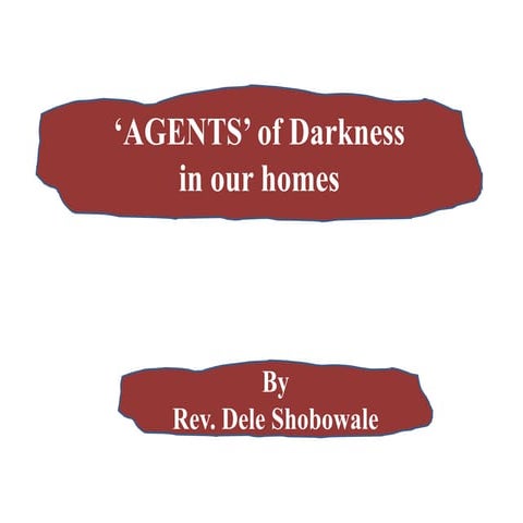 Agents of Darkness in our Homes by Rev. Dele Shobowale | PPT