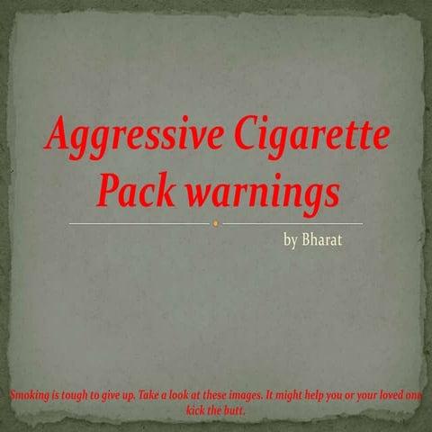 Aggressive cigarette pack warnings by bharat | PPTX