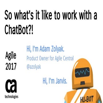 Agile 2017 - So What's It Like to Work With a ChatBot?!? | PPT