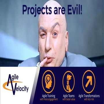 Projects Are Evil - David Hawks, Agile 2018 | PDF