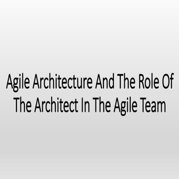 Agile Architecture And The Role Of The Architect In The Agile Team | PPT