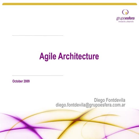 Agiles 2009 - Agile Architecture - Diego Fontdevila | PPT