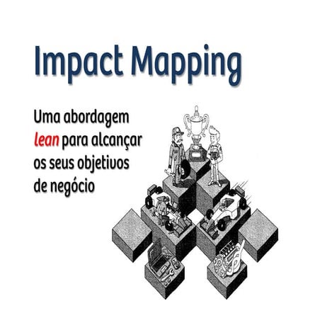 Agile brazil 2013 - impact mapping uma abordagem lean para alcançar os ...