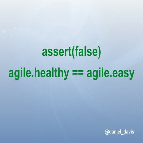 assert(false) agile.healthy == agile.easy