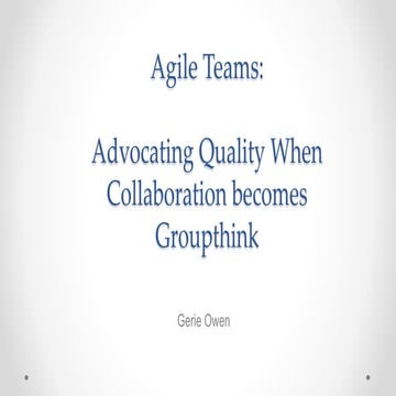 Agile teams advocating quality when collaboration becomes groupthink qa ...