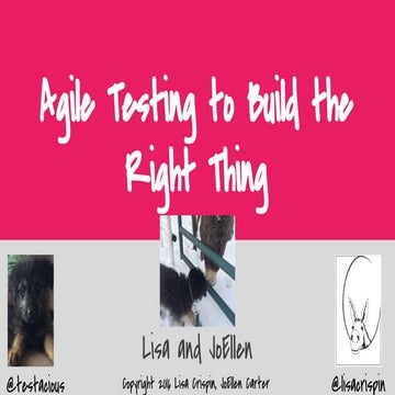 Agile Testing To Build The Right Thing Lisa Crispin And Joellen