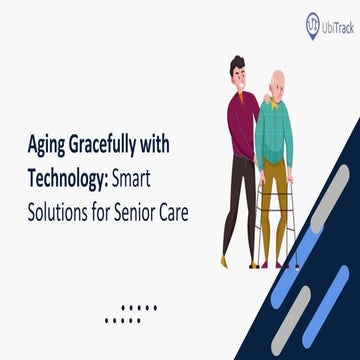 Aging Gracefully with Technology - Smart Solutions for Senior Care.pptx