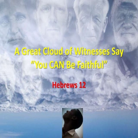 A great cloud of witnesses say you can be faithful | PPTX