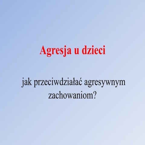 Agresja – jak przeciwdziałać agresywnym zachowaniom | PPTX