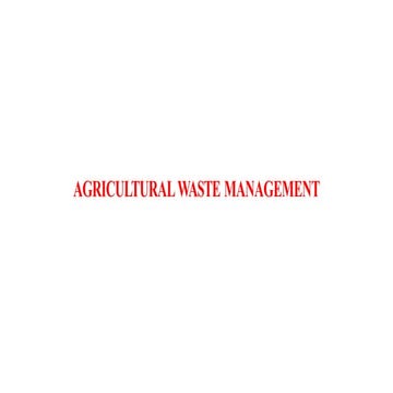 AGRICULTURAL WASTE MANAGEMENT.pptxnjdjdjmdkdkfkfkfkkf | PPT