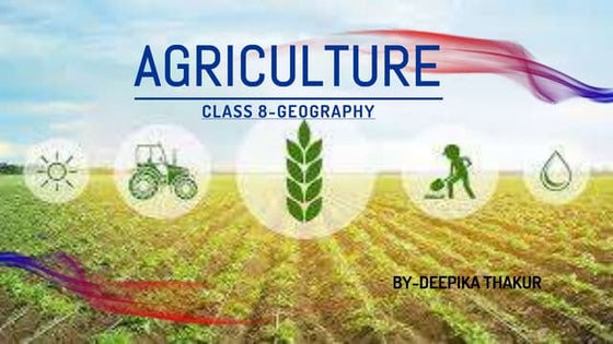 Agriculture geography class 8th | PPTX