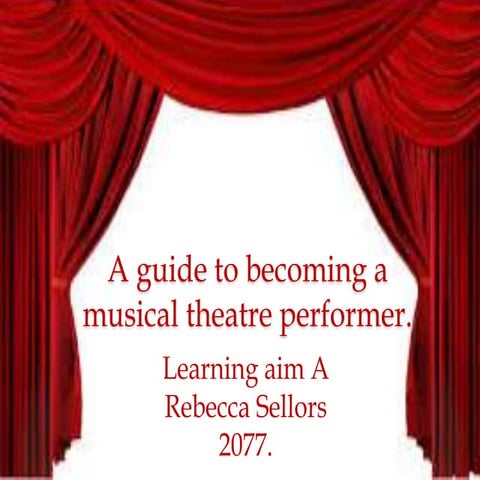 A guide to becoming a musical theatre performer | PPTX