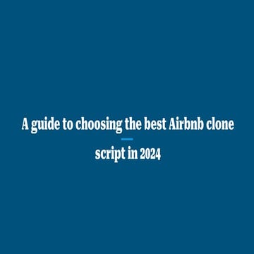 A guide to choosing the best Airbnb clone script in 2024 | PPTX | Web Development | Internet