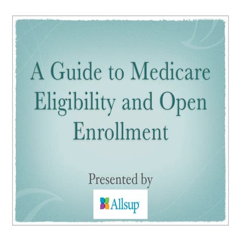 A Guide To Medicare Eligibility And Open Enrollment | PPT