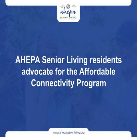 AHEPA Senior Living residents advocate for the Affordable Connectivity Program | PPTX