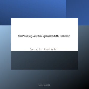 Ahmad Ashkar | Why Are Electronic Signatures Important for Your ...