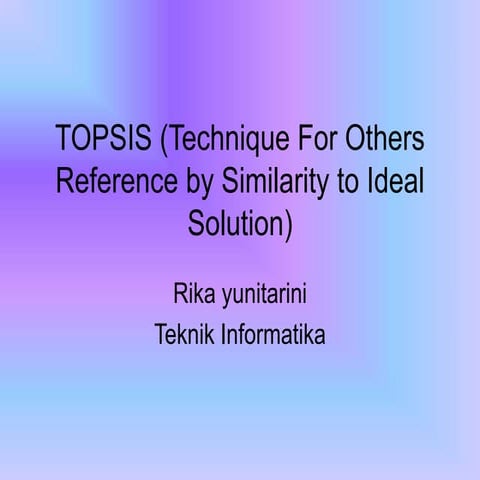 TOPSIS (Technique For Others Reference by Similarity to Ideal Solution ...